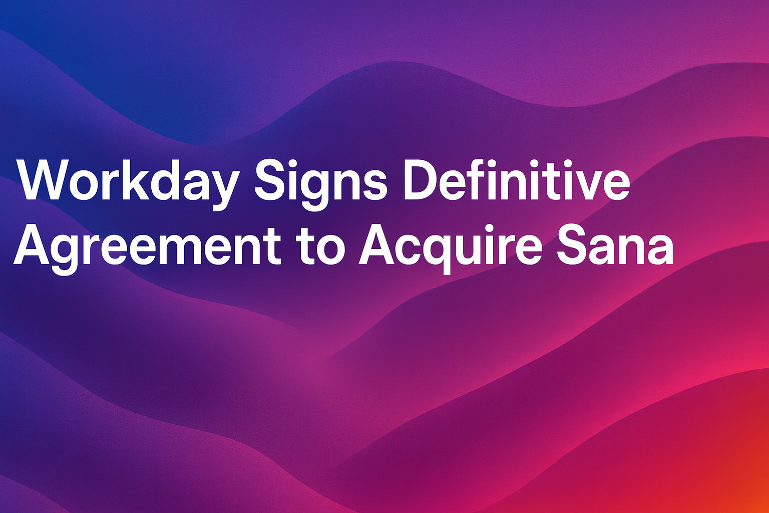 Workday Signs $1.1B Deal to Buy Sana, Bringing AI Agents and Learning ...